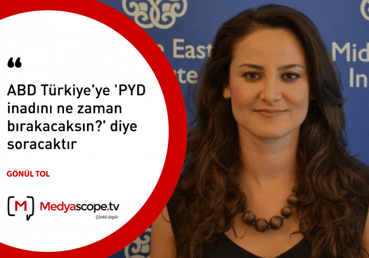 Gönül Tol: “ABD Türkiye'ye 'PYD inadını ne zaman bırakacaksın?' diye ...